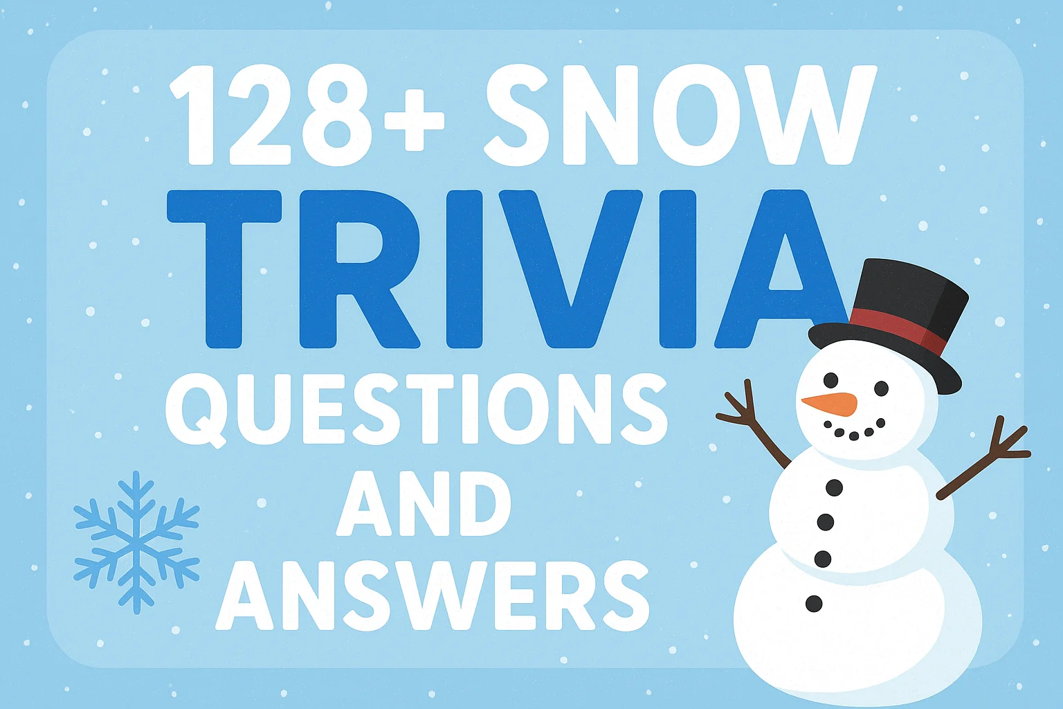 128+ Frosty Snow Trivia Questions and Answers to Melt Boredom Away